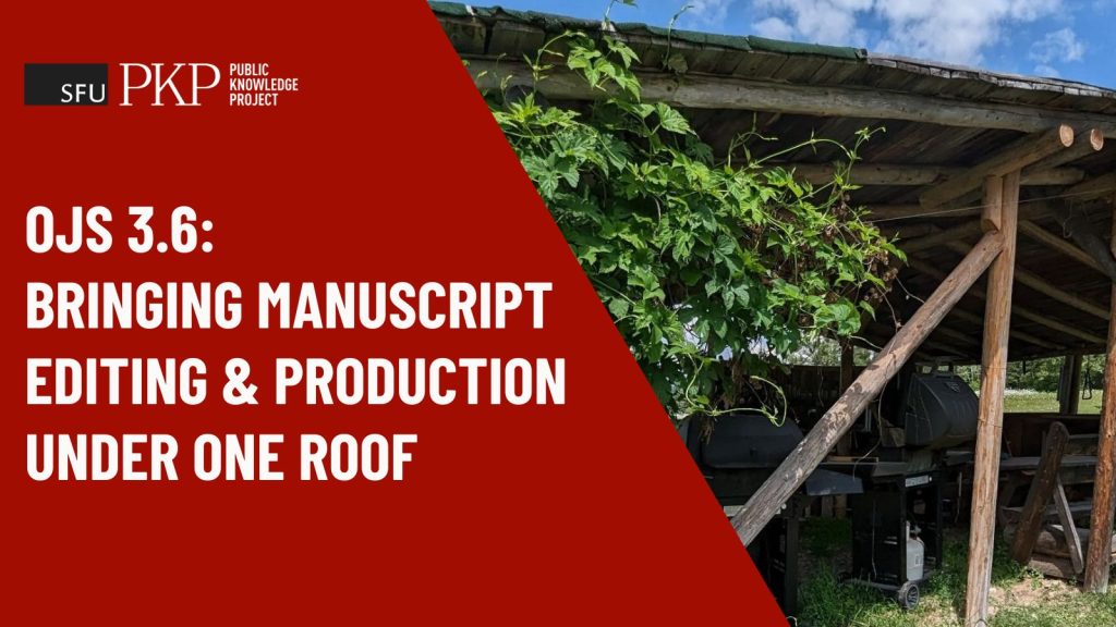 OJS 3.6: Bringing Manuscript Editing and Production under one Roof ...