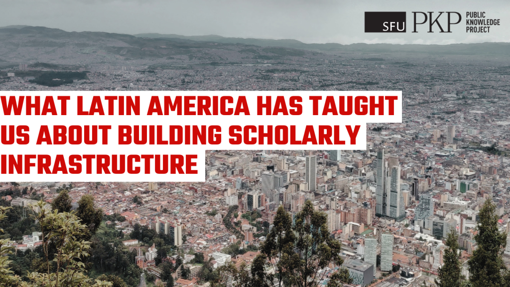 What Latin America Has Taught Us About Building Scholarly ...
